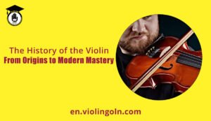 The History of the Violin: From Origins to Modern Mastery - Violin GOLN ...